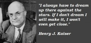 10 Splendid Quotes Of ‘Henry J. Kaiser’ To Inspire Your Life – BMS ...